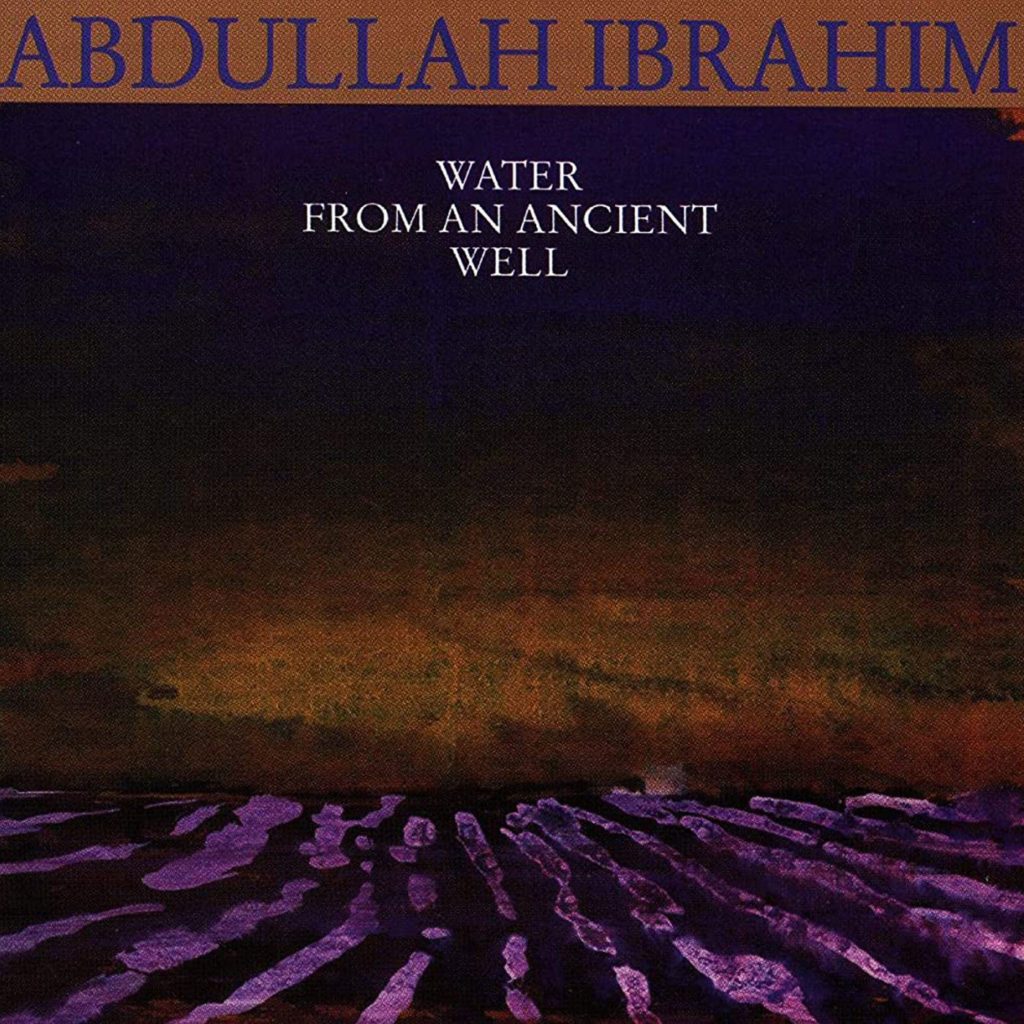 548 Abdullah Ibrahim – Water From an Ancient Well – 1001 Album Club